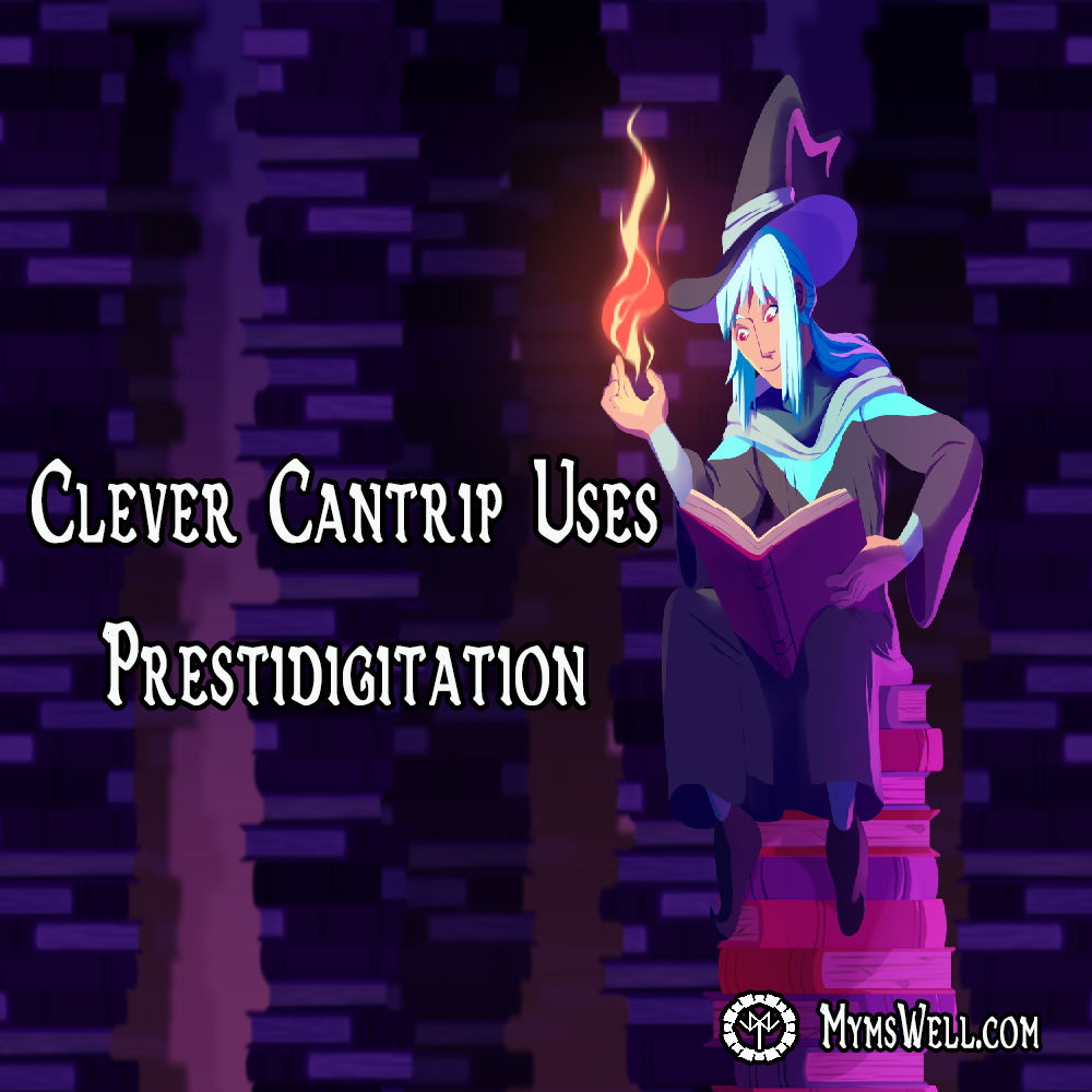 Clever Cantrip Uses : Prestidigitation (DnD 5E) – Mym's Well